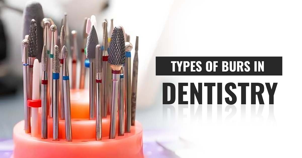 Types of Dental Burs in Dentistry | Uses & Classification Guide